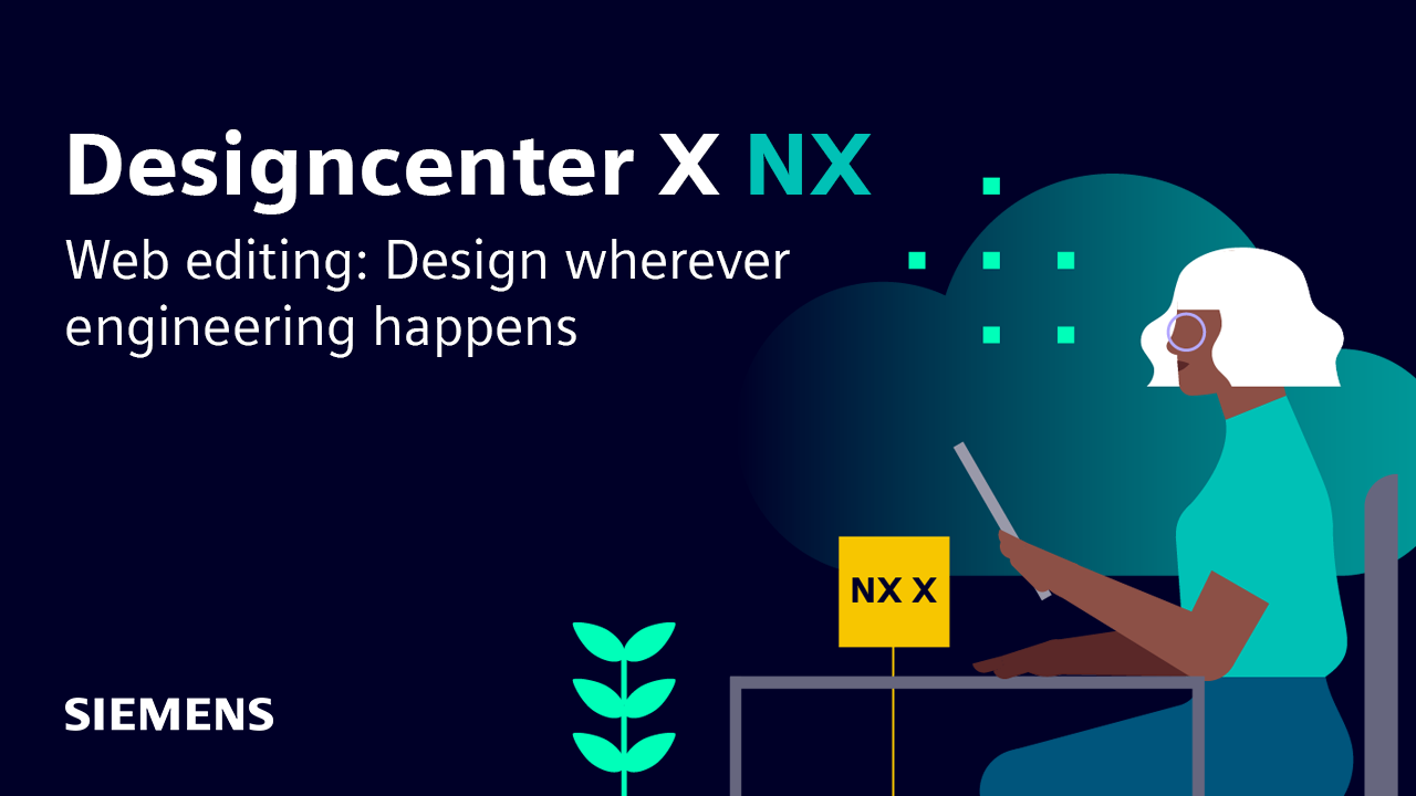 Designcenter X NX Web Editing: Design wherever engineering happens ...